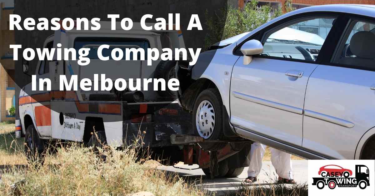 Reasons To Call A Towing Company In Melbourne - Casey Towing Transport