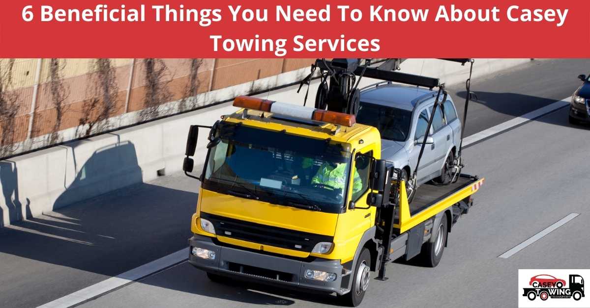 6 Beneficial Things You Need To Know About Casey Towing Services ...