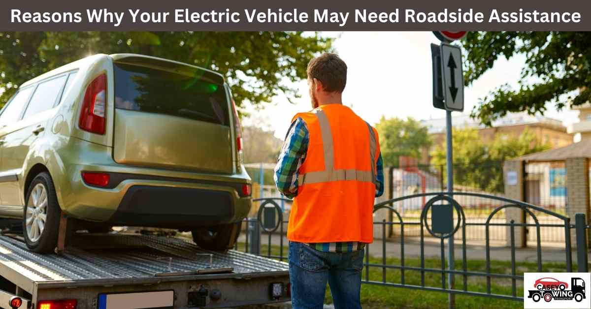 Reasons Why Your Electric Vehicle May Need Roadside Assistance - Casey ...