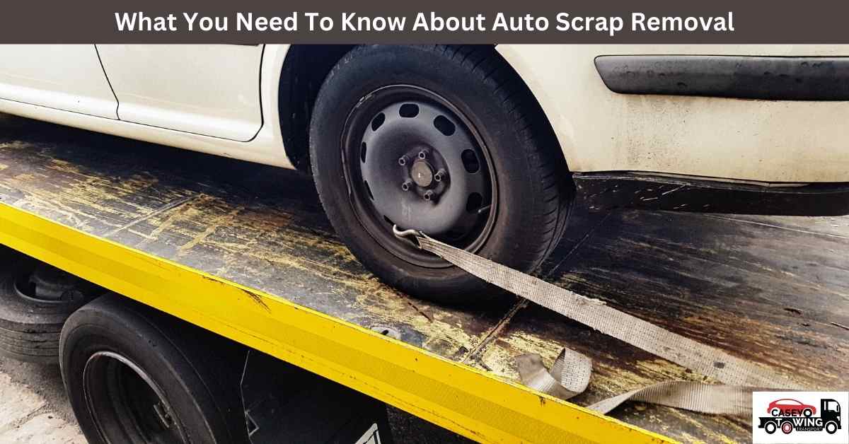 What You Need To Know About Auto Scrap Removal - Casey Towing Transport